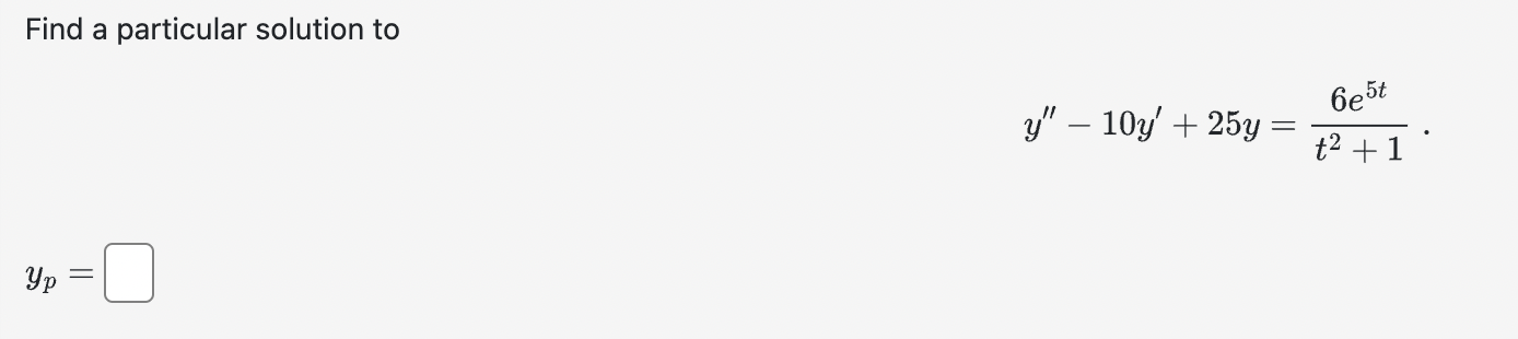 Solved Find a particular solution to y′′−10y′+25y=t2+16e5t | Chegg.com
