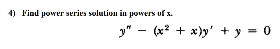 Solved 4) Find power series solution in powers of x. | Chegg.com