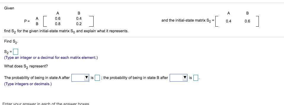 Solved Given and the initial-state matrix So = | and the | Chegg.com