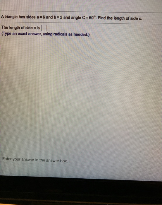 Solved A Triangle Has Sides A 6 And B 2 And Angle C 60 Chegg
