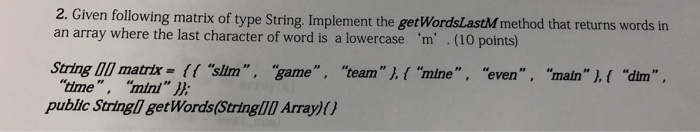 Solved 2. Given following matrix of type String. Implement | Chegg.com