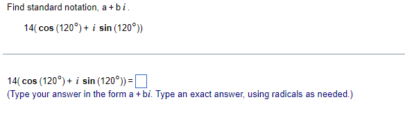 Solved Find standard notation, a+bi. 14 cos (120°)+ i sin | Chegg.com