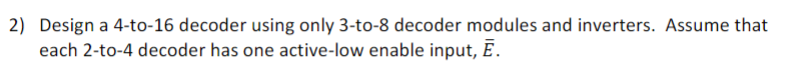 Solved 2) Design a 4-to-16 decoder using only 3-to-8 decoder | Chegg.com
