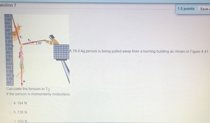 Solved estion 7 1.5 points Save 15 ?, T2 1.10 76.0-kg person | Chegg.com Solved estion 7 1.5 points Save 15 ?, T2 1.10 76.0-kg person | Chegg.com