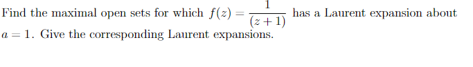 Solved Find the maximal open sets for which f(z)=(z+1)1 has | Chegg.com
