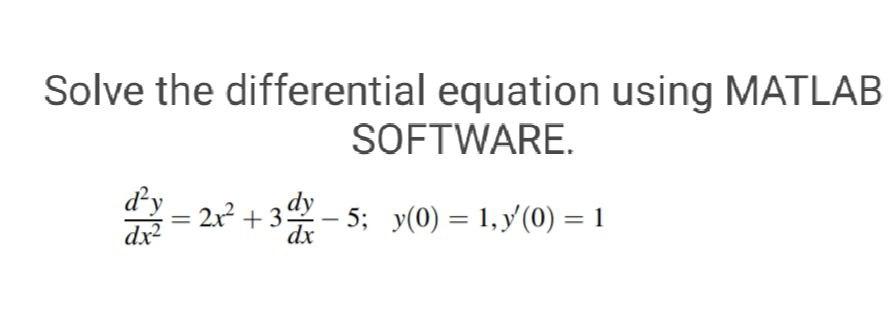 Solved Solve the differential equation using MATLAB SOFTWARE | Chegg.com