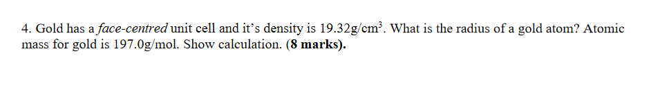 Solved 4. Gold has a face-centred unit cell and it's density | Chegg.com
