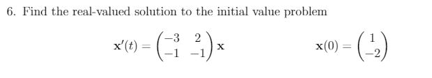 Solved 6. Find the real-valued solution to the initial value | Chegg.com