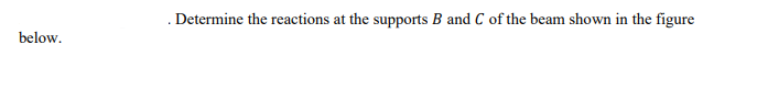 Solved Determine The Reactions At The Supports B And C Of