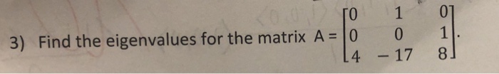 Solved r0 1 0 3) Find the eigenvalues for the matrix A 0 0 1 | Chegg.com