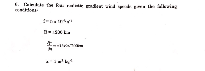 Solved 6. Calculate the four realistic gradient wind speeds | Chegg.com