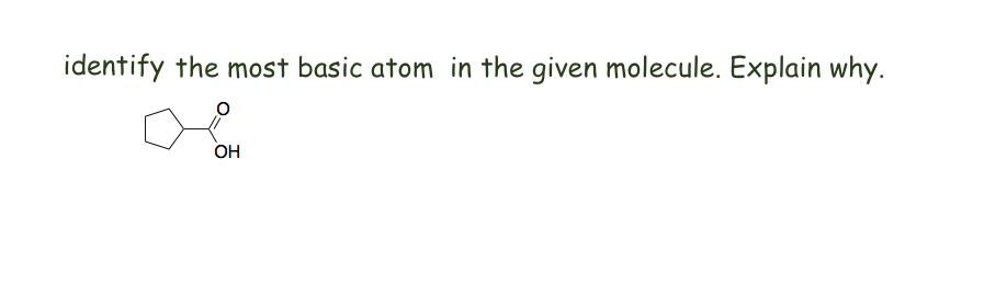 Solved identify the most basic atom in the given molecule. | Chegg.com