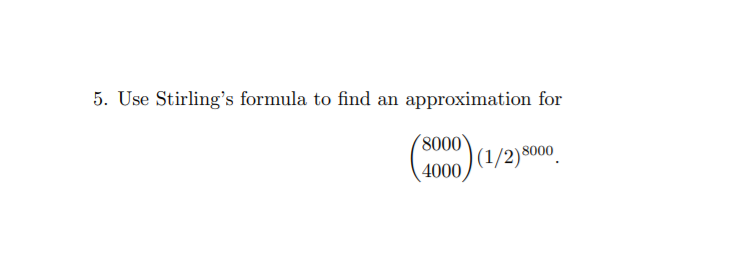Solved 5. Use Stirling's formula to find an approximation | Chegg.com