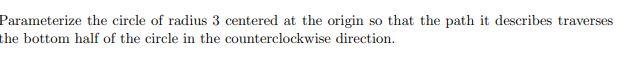 Solved Parameterize the circle of radius 3 centered at the | Chegg.com
