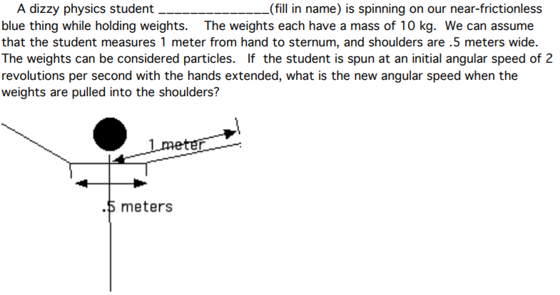 Solved A dizzy physics student _(fill in name) is spinning | Chegg.com