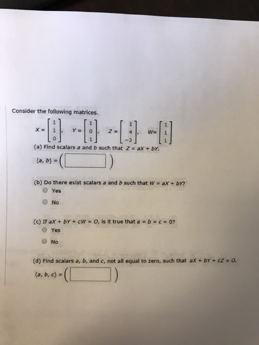 Solved Consider the following matrices. 0 (a) Find scalars a | Chegg.com Solved Consider the following matrices. 0 (a) Find scalars a | Chegg.com