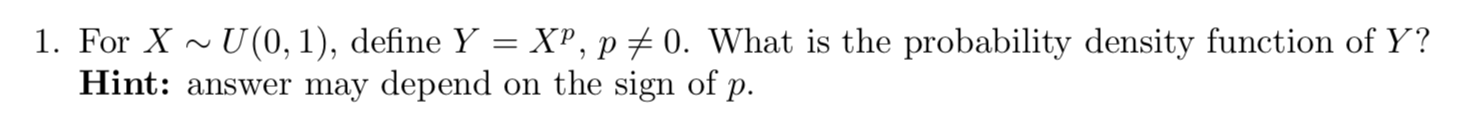 Solved 1. For X ~U(0,1), define Y = XP, PE 0. What is the | Chegg.com
