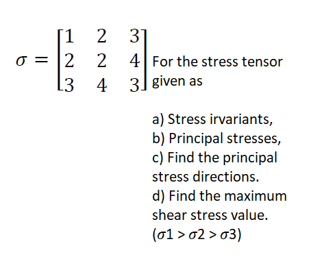 Solved σ=⎣⎡123224343⎦⎤ For the stress tensor a) Stress | Chegg.com