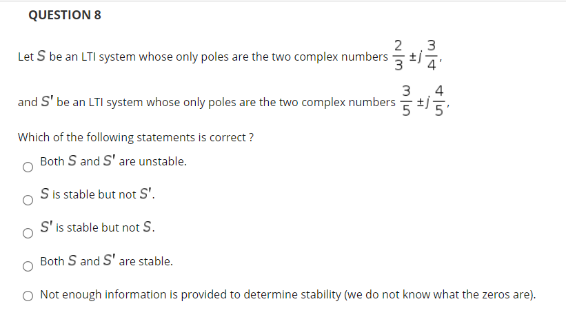 Solved QUESTION 8 2 Let S be an LTI system whose only poles | Chegg.com