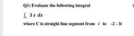 Solved Q1) Evaluate the following integral 3z dz where is | Chegg.com