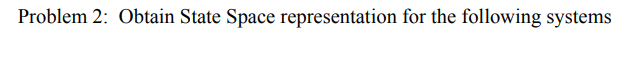Solved Problem 2: Obtain State Space representation for the | Chegg.com
