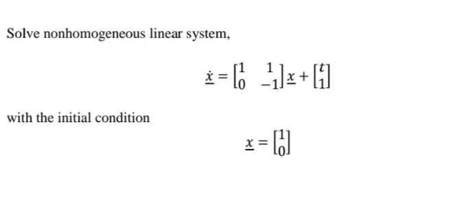 Solved Solve nonhomogeneous linear system, x˙=[101−1]x+[t1] | Chegg.com