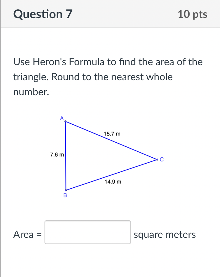 Solved Question 7Use Heron's Formula to find the area of | Chegg.com