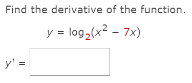 Solved Find the derivative of the function. y = log2(x2 – | Chegg.com