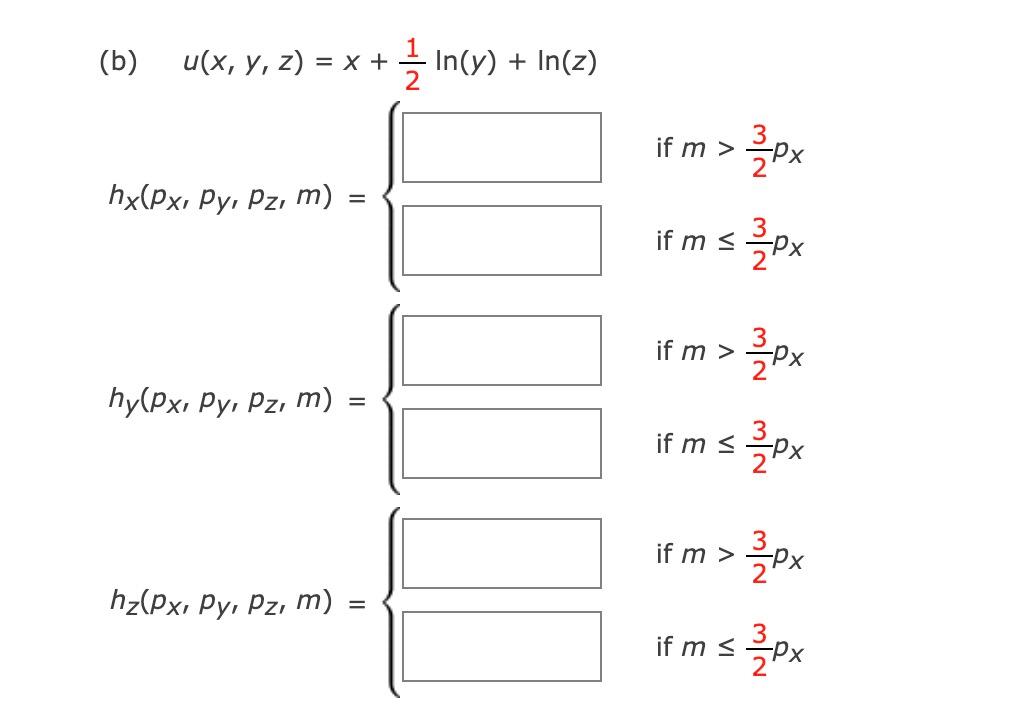 Solved (b) u(x,y,z)=x+21ln(y)+ln(z) hX(pX,py,pz,m)={ if | Chegg.com