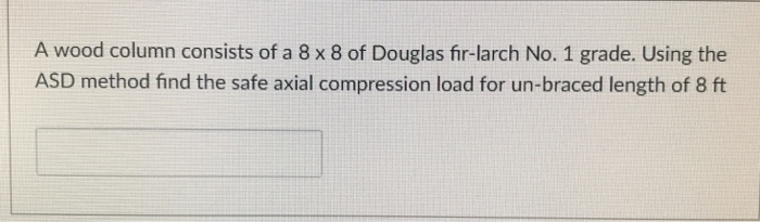 Solved A wood column consists of a 8 x 8 of Douglas | Chegg.com