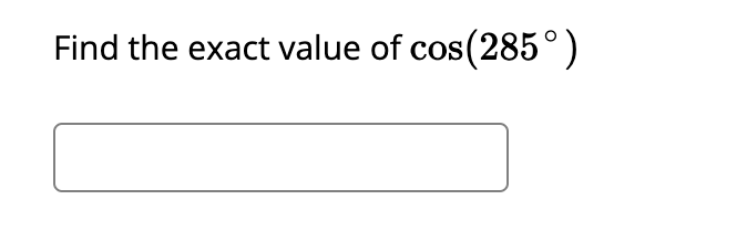 Solved Find the exact value of cos(285∘)Solve | Chegg.com