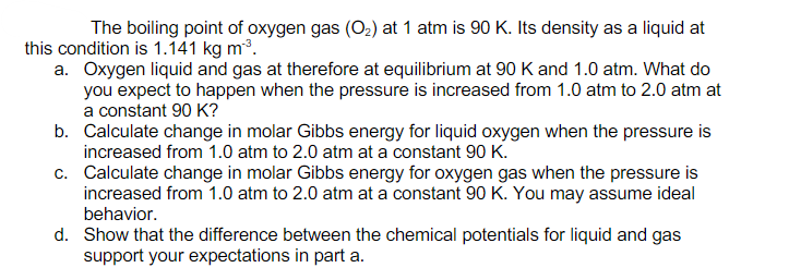 The boiling point of oxygen gas (O2) at 1 atm is 90 | Chegg.com