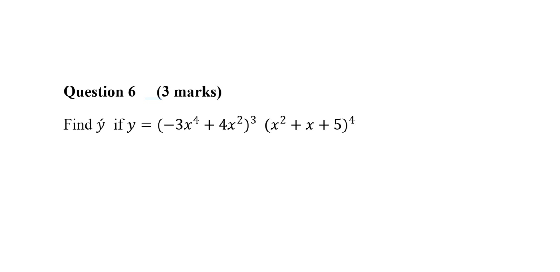 Solved Question 6 (3 marks) Find ý if y = (–3x4 + 4x2)3 (x2 | Chegg.com Solved Question 6 (3 marks) Find ý if y = (–3x4 + 4x2)3 (x2 | Chegg.com