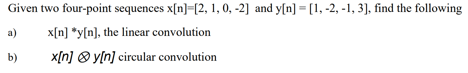 Solved Given two four-point sequences x[n]=[2,1,0,−2] and | Chegg.com
