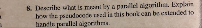Solved 8. Describe what is meant by a parallel algorithm. | Chegg.com