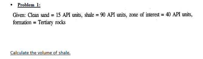 Solved - Problem 1: Given: Clean sand =15 API units, shale | Chegg.com