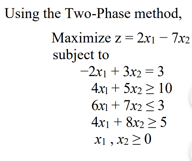 Solved Using the Two-Phase method, Maximize z = 2x1-7x2 | Chegg.com
