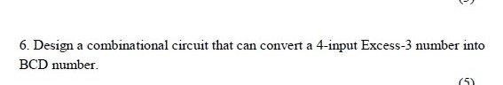 Solved 6. Design a combinational circuit that can convert a | Chegg.com