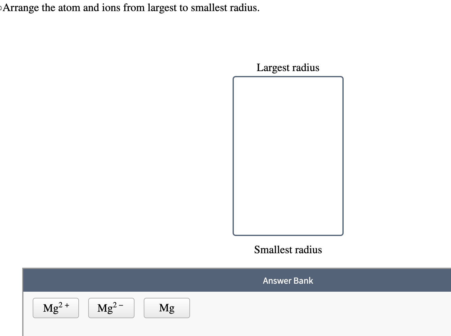 Solved Arrange the atom and ions from largest to smallest | Chegg.com