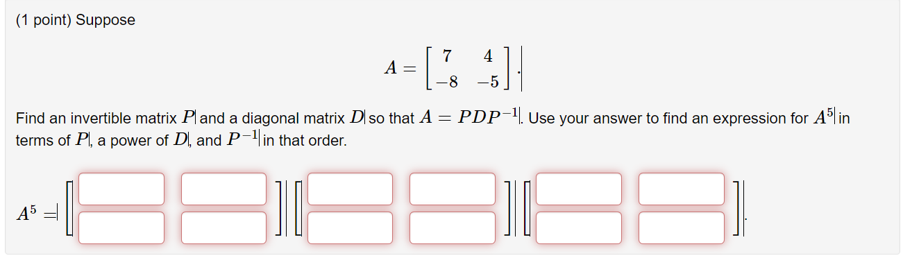 Solved (1 point) Suppose A=[7−84−5] Find an invertible | Chegg.com