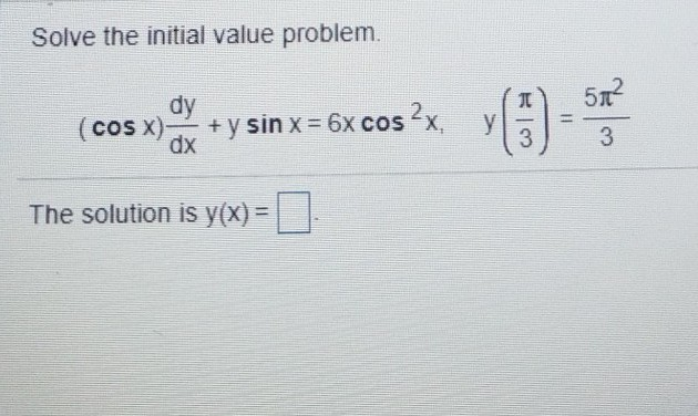 Solved Solve the initial value problem. (cos x + y sin x= 6x | Chegg.com