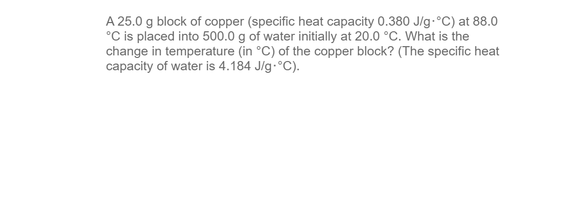 Solved A 25.0 g block of copper (specific heat capacity | Chegg.com