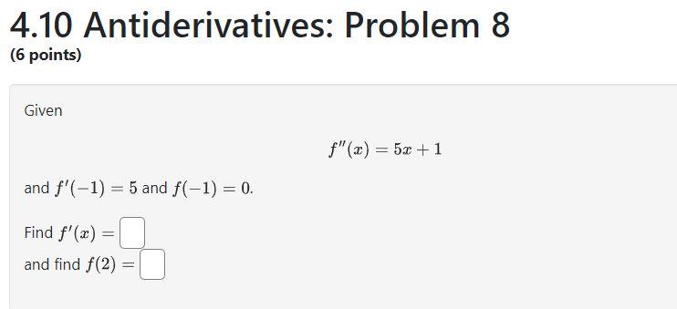 Solved 4.10 Antiderivatives: Problem 8 (6 points) Given | Chegg.com