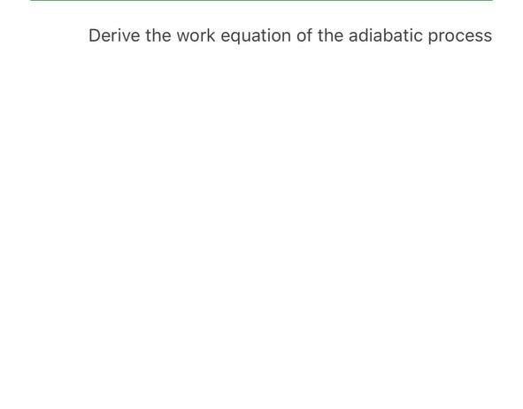 Solved Derive the work equation of the adiabatic process | Chegg.com
