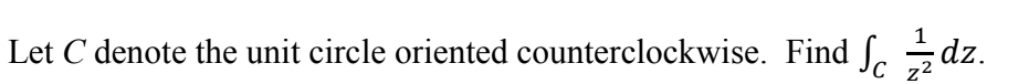 Solved Let C denote the unit circle oriented | Chegg.com
