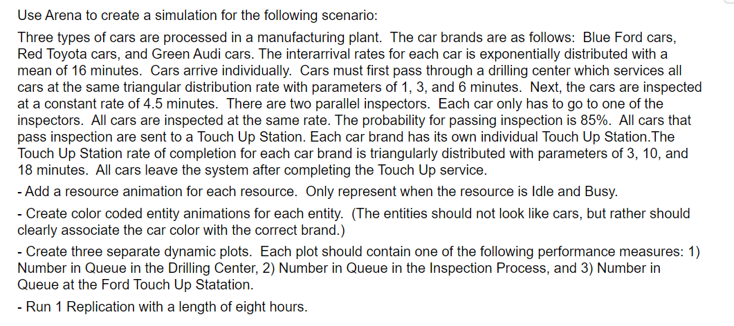 Solved Use Arena to create a simulation for the following | Chegg.com