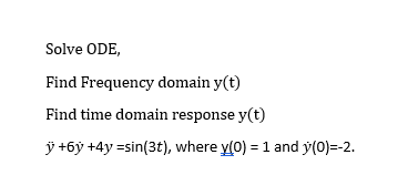 Solved Solve ODE, Find Frequency domain y(t) Find time | Chegg.com