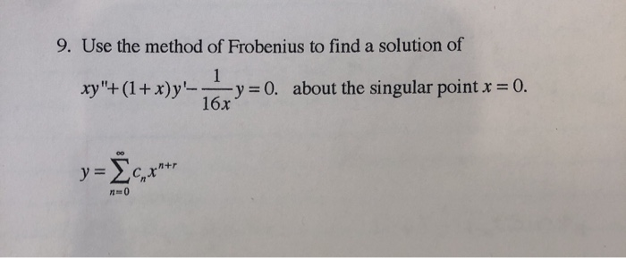 Solved 9. Use the method of Frobenius to find a solution of | Chegg.com