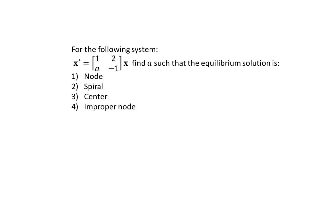 Solved For the following system: 2 x 1) Node 2) Spiral 3) | Chegg.com