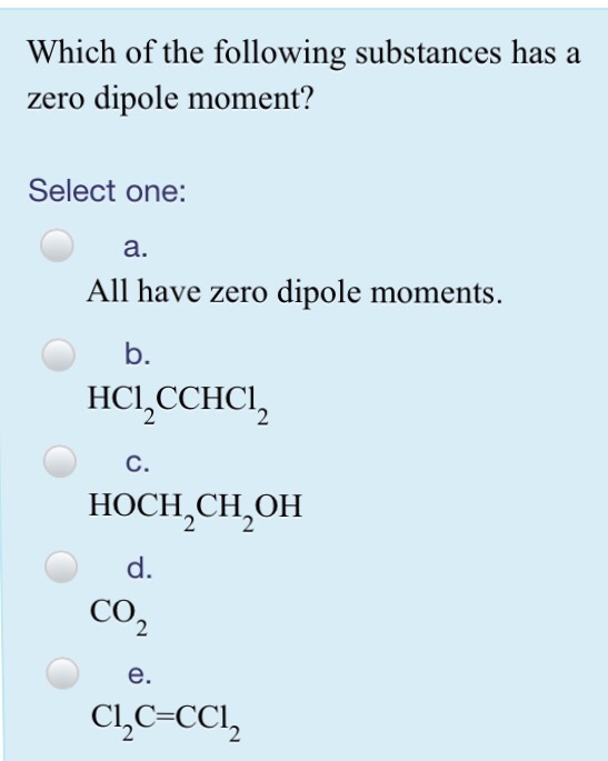Solved Which of the following substances hasa zero dipole | Chegg.com